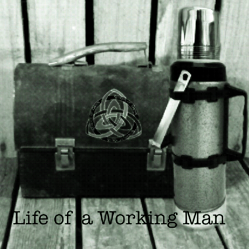 Life of a Working Man | Shades of Green